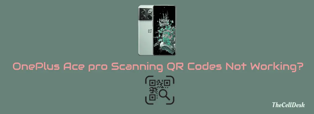 OnePlus Ace Pro Scanning QR Code Not Working? [Proven Fixes]