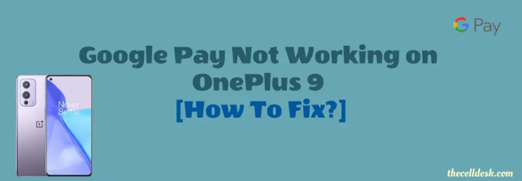 How To Fix Google Pay Not Working on OnePlus 9? [Proven Fixes]