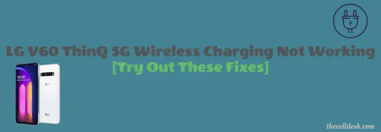 LG V60 ThinQ 5G Wireless Charging Not Working - How To Fix?